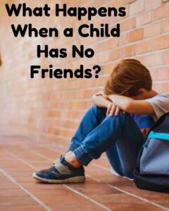 What Happens When a Child Has No Friends? - giftedmum.com